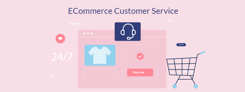 9 Best Practices to Build Your E-commerce Customer Service