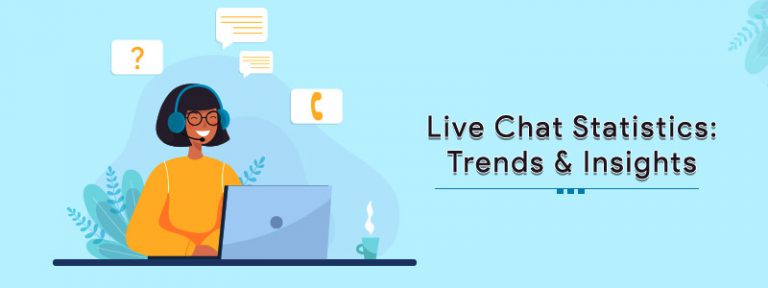 50+ Must See Live Chat Statistics, Trends and Insights for 2022